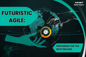 Agile for the Next Era: Ready for the Coming Decade » Agile Digest